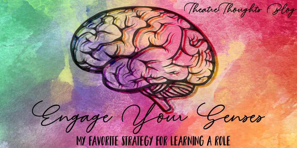 My Favorite Strategy for Learning a Role: Engage Your Senses | Theatre ...